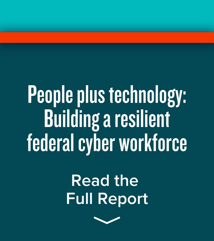 People Plus Technology: Building a Resilient Federal Cyber Workforce ...